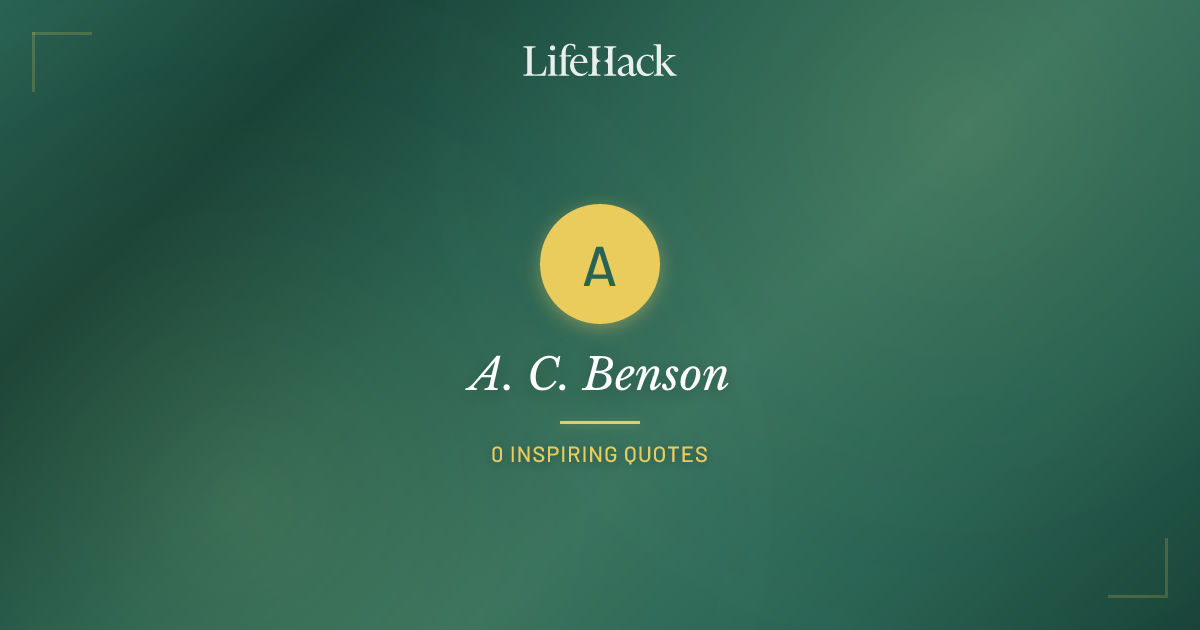 A. C. Benson Quotes | LifeHack Quotes