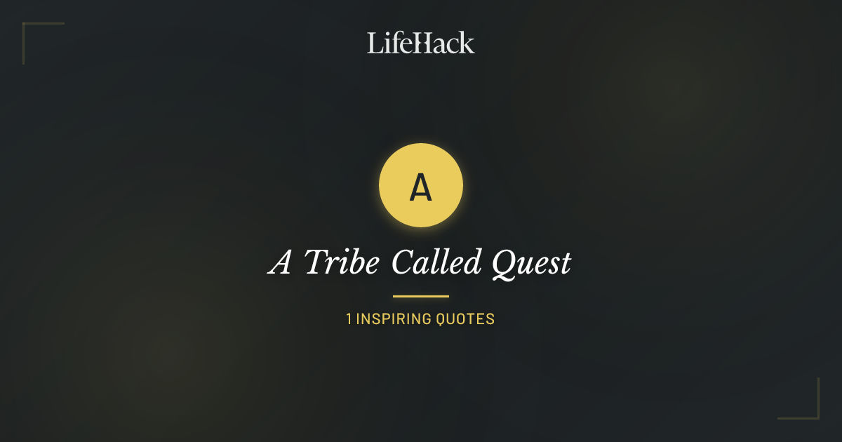 A Tribe Called Quest Quotes | LifeHack Quotes