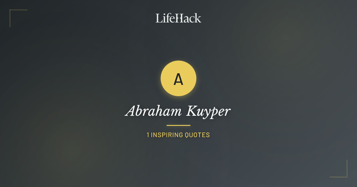 Abraham Kuyper Quotes | LifeHack Quotes