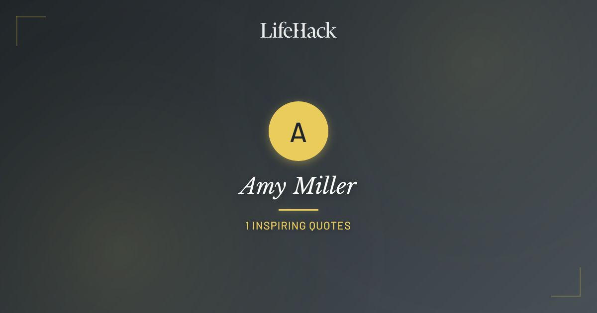 Amy Miller Quotes | LifeHack Quotes