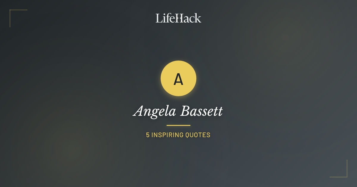 Angela Bassett Quotes | LifeHack Quotes