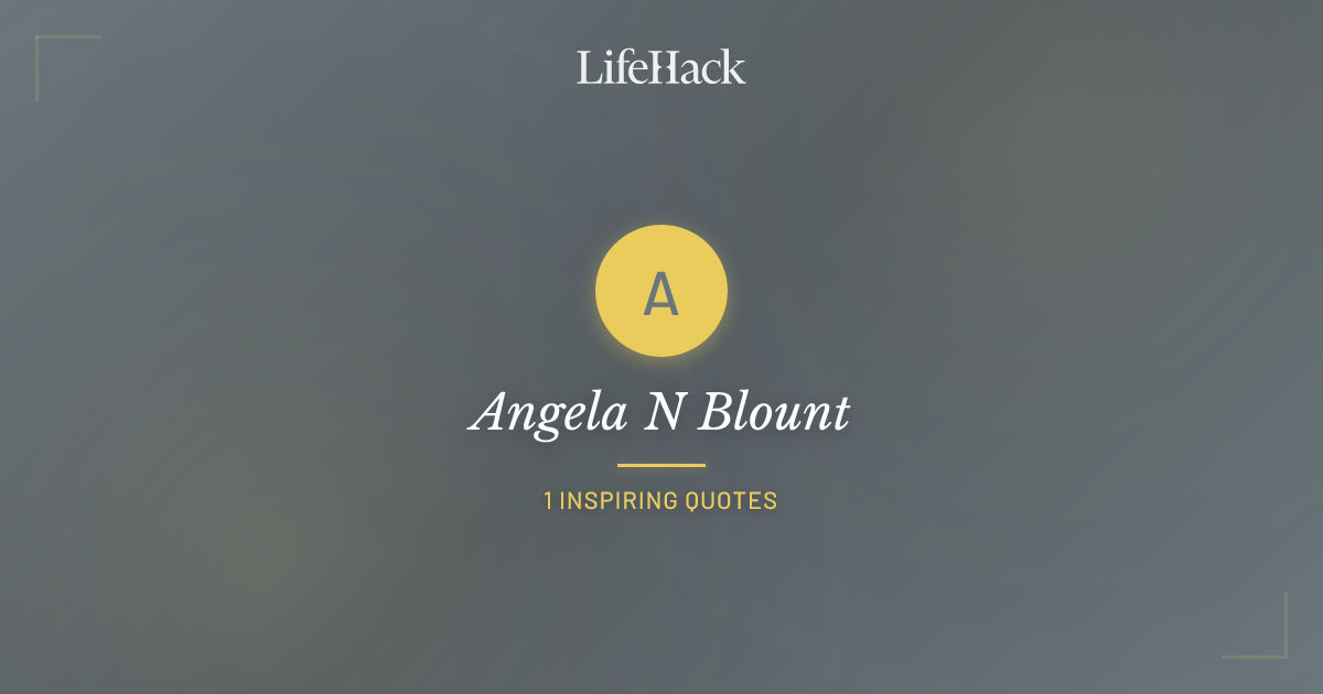 Angela N Blount Quotes | LifeHack Quotes