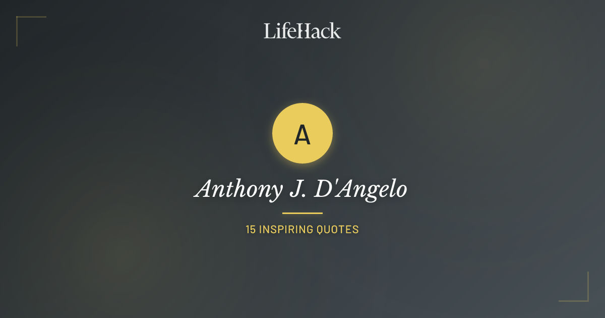 Anthony J. D'Angelo Quotes | LifeHack Quotes