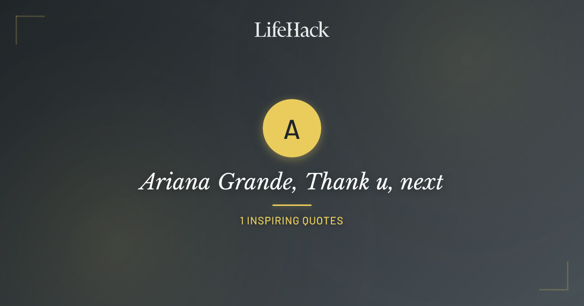 Ariana Grande, Thank u, next Quotes | LifeHack Quotes