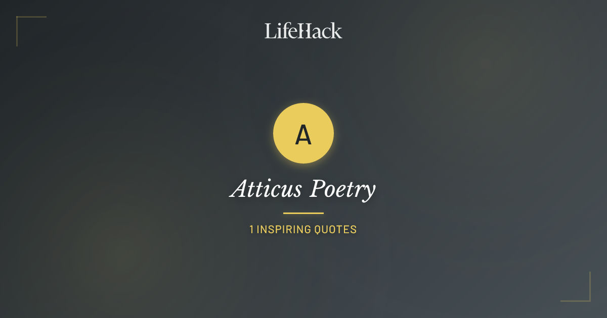 Atticus Poetry Quotes | LifeHack Quotes