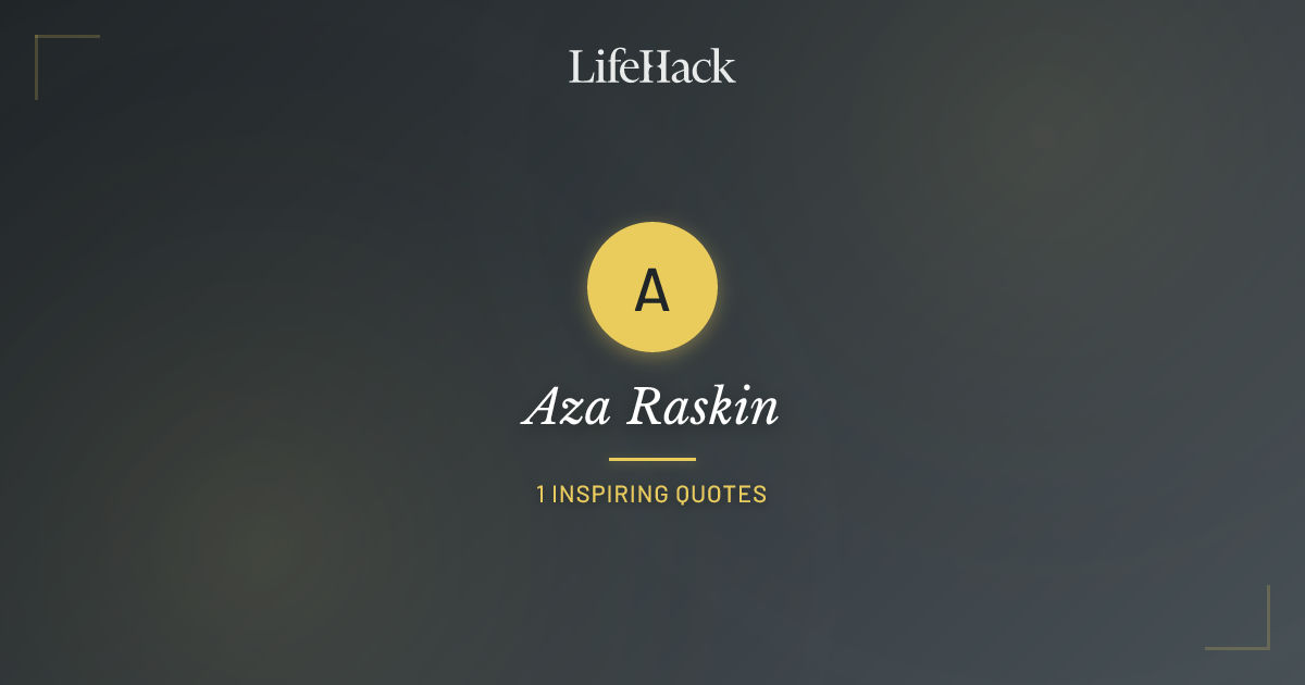 Aza Raskin Quotes | LifeHack Quotes