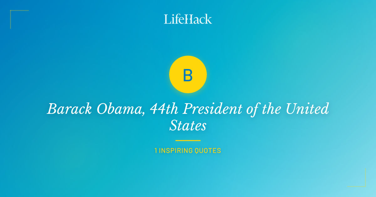 Barack Obama, 44th President of the United States Quotes | LifeHack Quotes