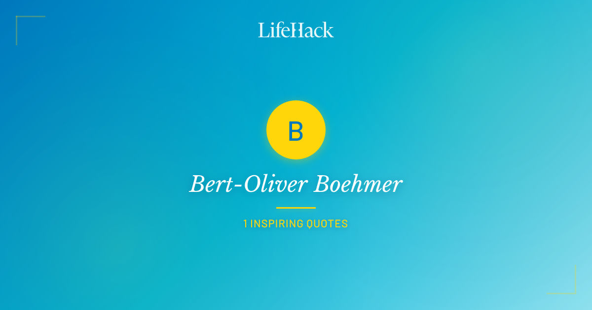 Bert-Oliver Boehmer Quotes | LifeHack Quotes