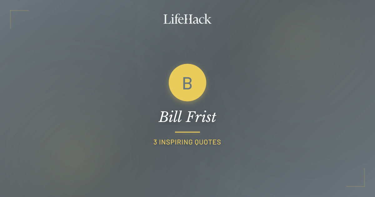 Bill Frist Quotes | LifeHack Quotes