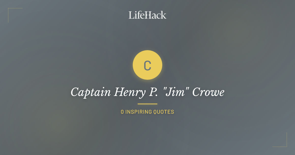 Captain Henry P. "Jim" Crowe Quotes | LifeHack Quotes