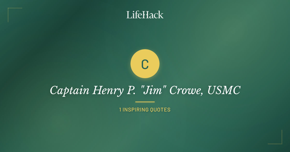 Captain Henry P. "Jim" Crowe, USMC Quotes | LifeHack Quotes