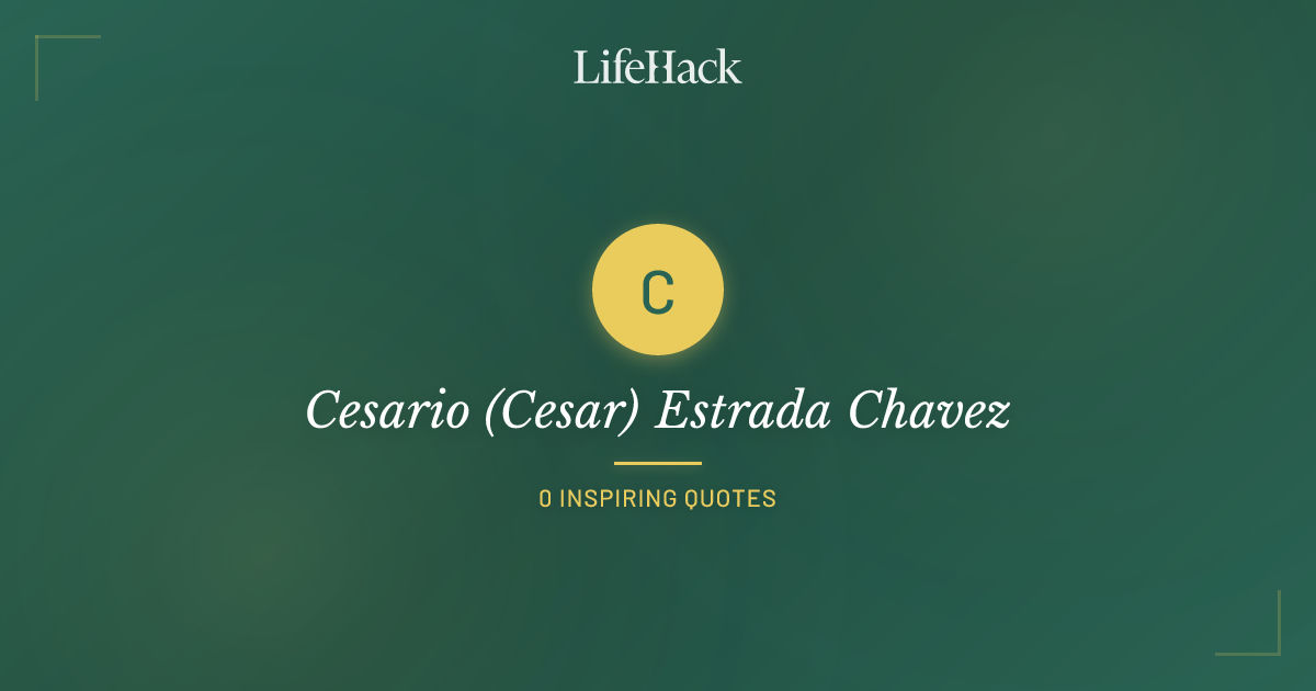 Cesario (Cesar) Estrada Chavez Quotes | LifeHack Quotes