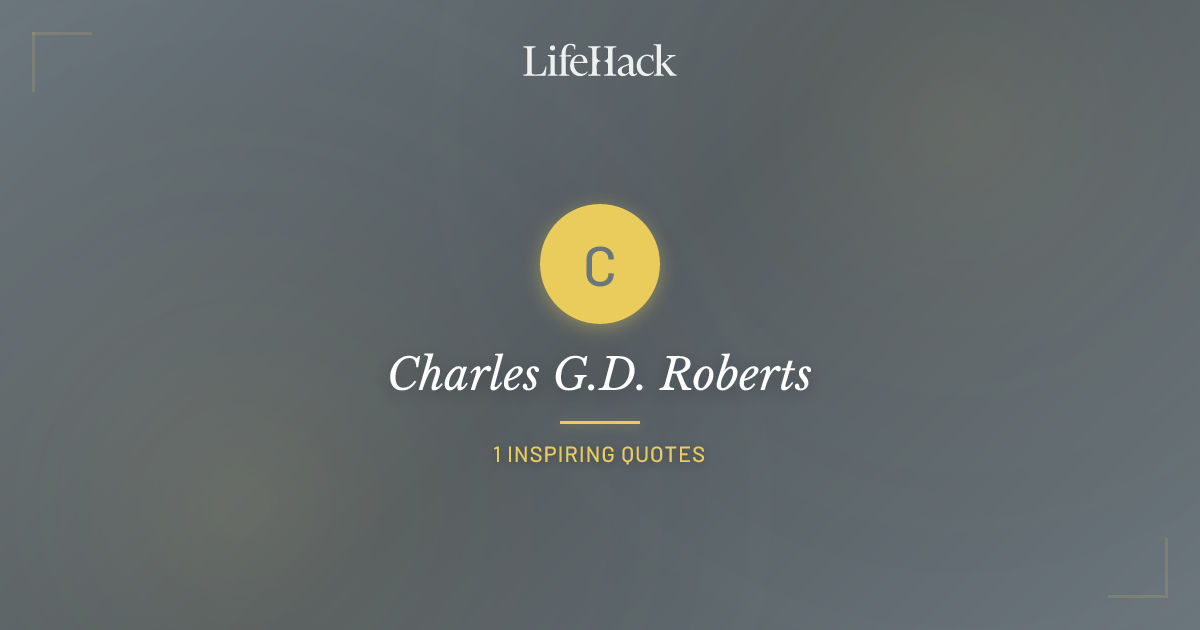 Charles G.D. Roberts Quotes | LifeHack Quotes