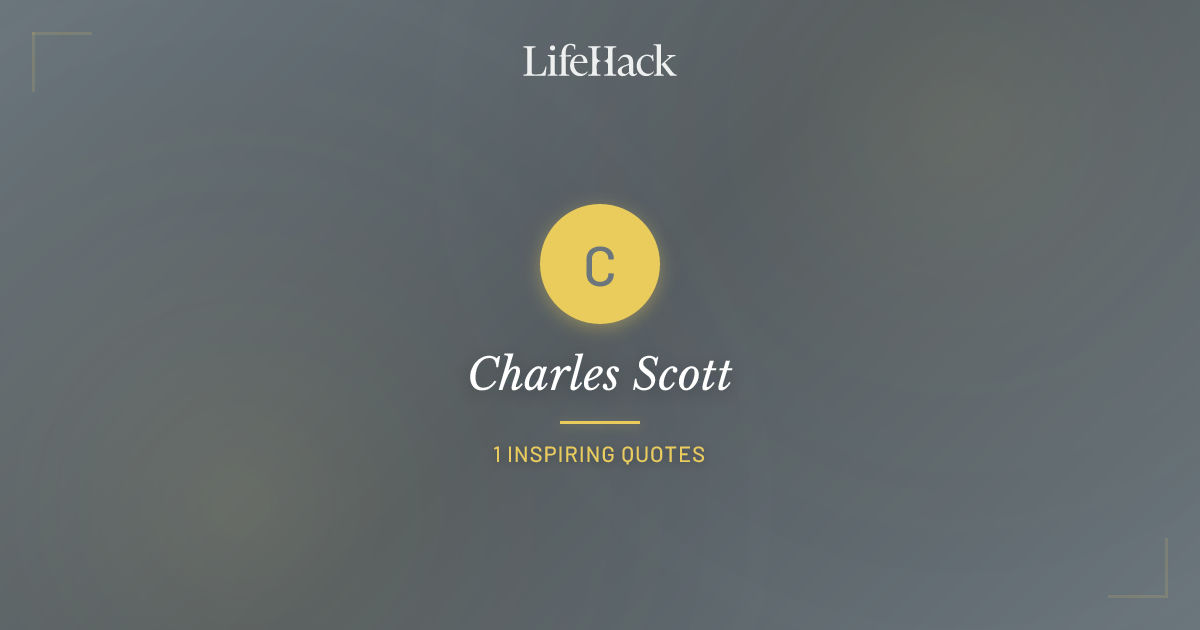 Charles Scott Quotes | LifeHack Quotes