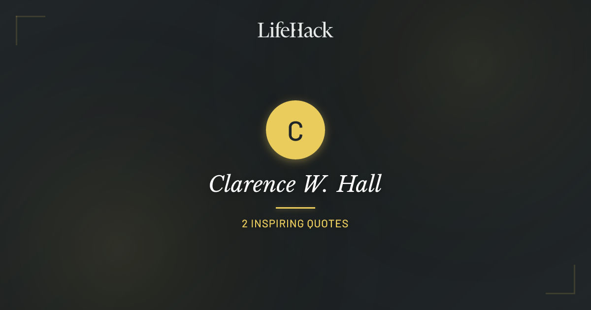 Clarence W. Hall Quotes | LifeHack Quotes