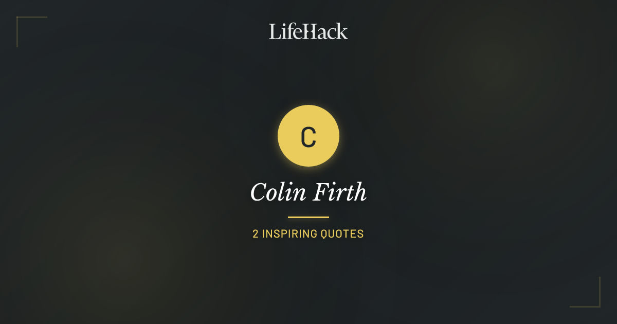 Colin Firth Quotes | LifeHack Quotes