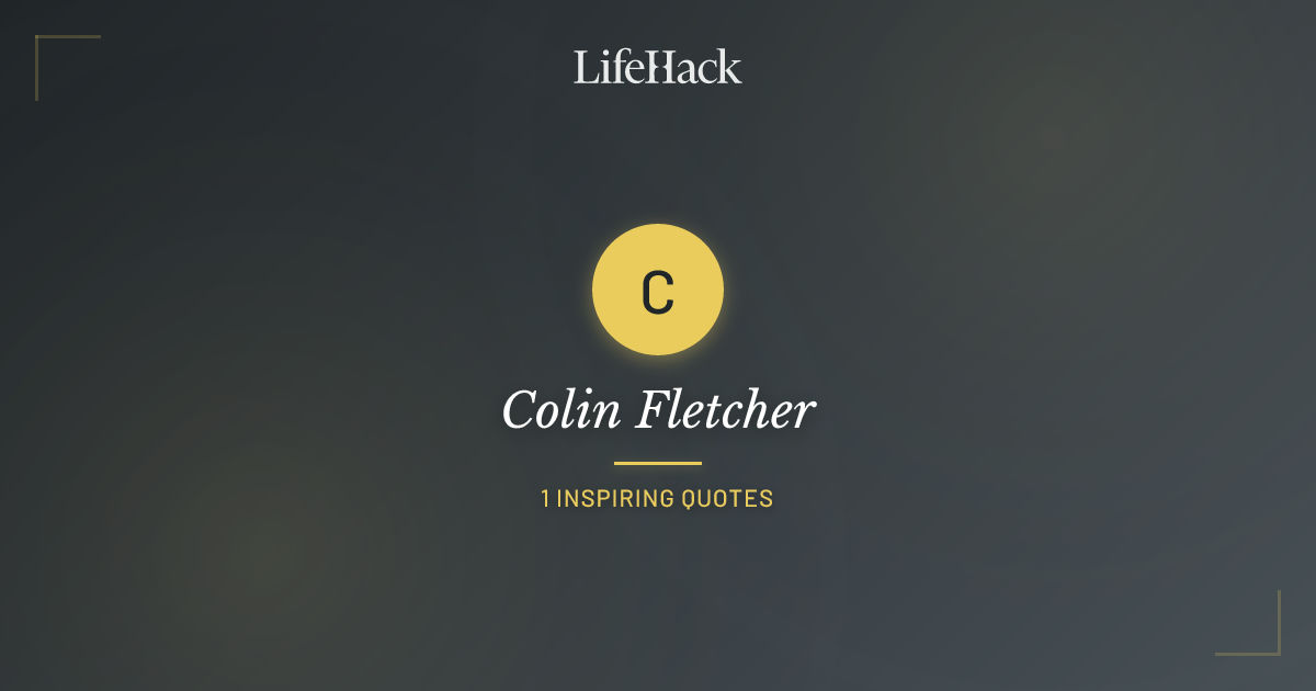 Colin Fletcher Quotes | LifeHack Quotes