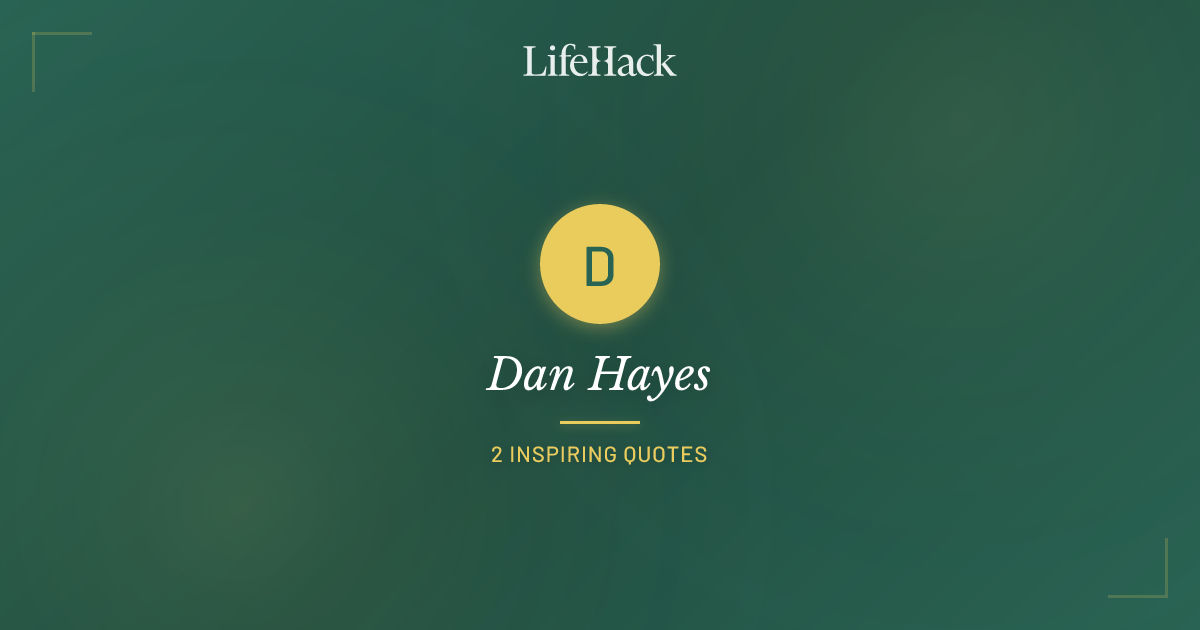 Dan Hayes Quotes | LifeHack Quotes