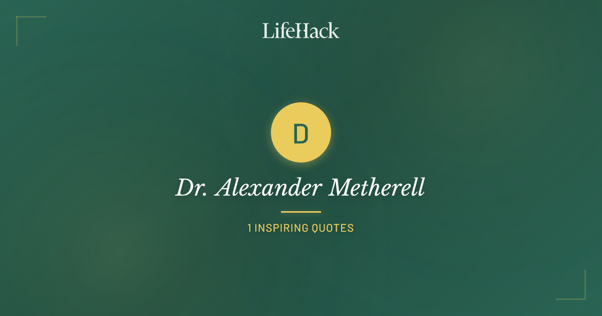 Dr. Alexander Metherell Quotes | LifeHack Quotes