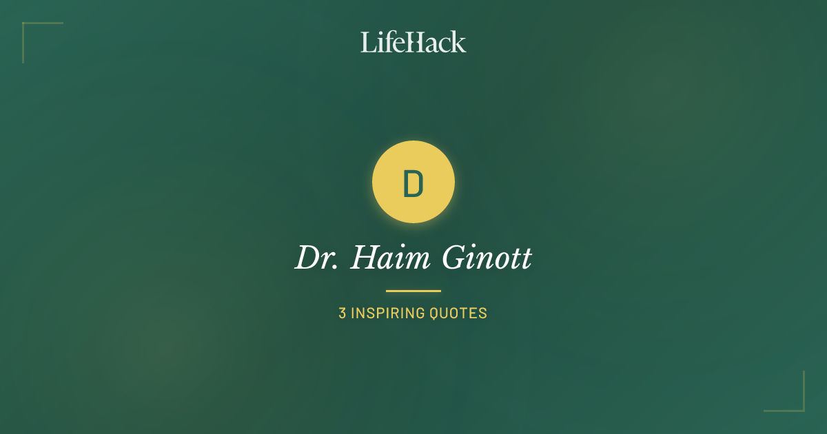 Dr. Haim Ginott Quotes | LifeHack Quotes
