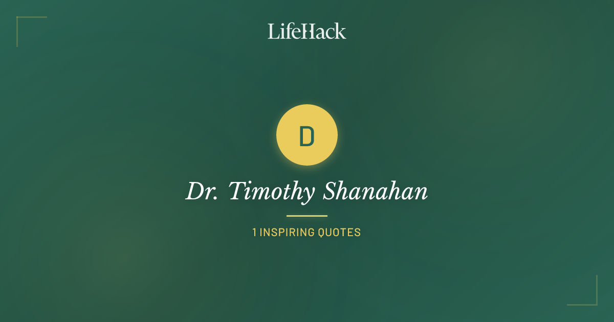 Dr. Timothy Shanahan Quotes | LifeHack Quotes