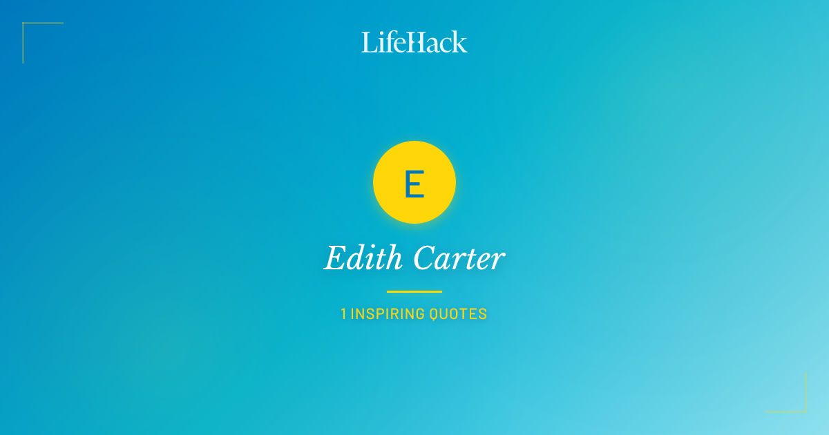 Edith Carter Quotes | LifeHack Quotes
