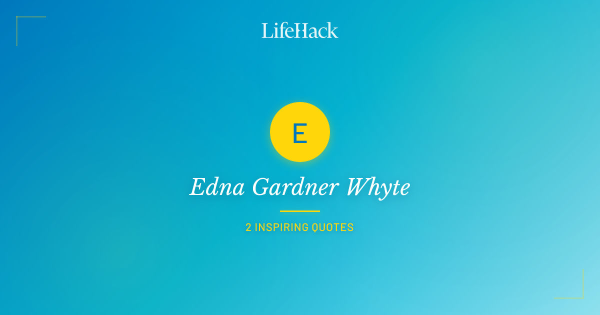Edna Gardner Whyte Quotes | LifeHack Quotes