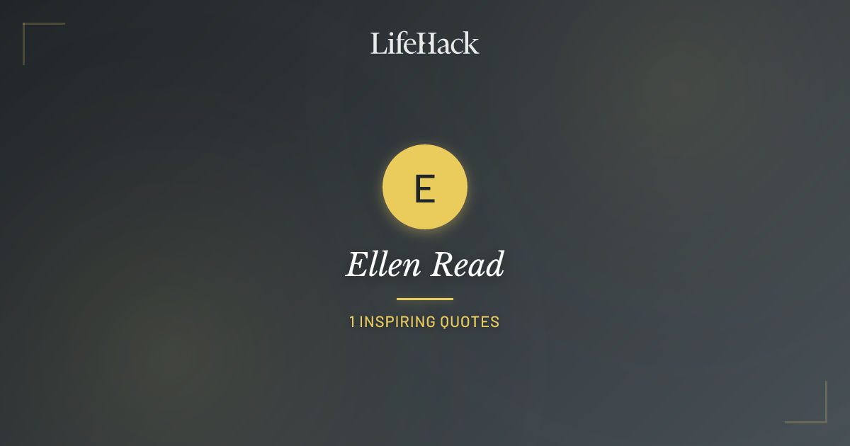 Ellen Read Quotes | LifeHack Quotes