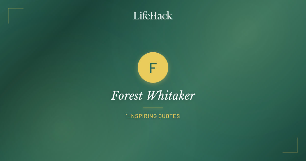 Forest Whitaker Quotes | LifeHack Quotes