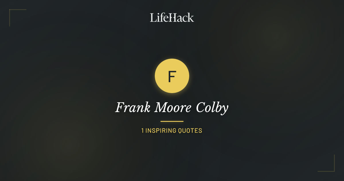 Frank Moore Colby Quotes | LifeHack Quotes