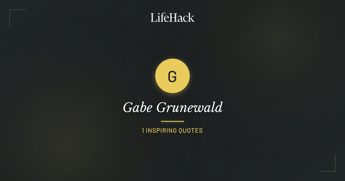 Gabe Grunewald Quotes | LifeHack Quotes
