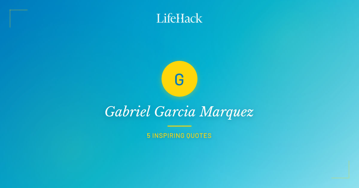 Gabriel Garcia Marquez Quotes | LifeHack Quotes