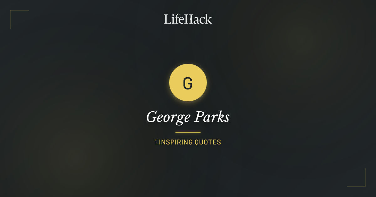 George Parks Quotes | LifeHack Quotes