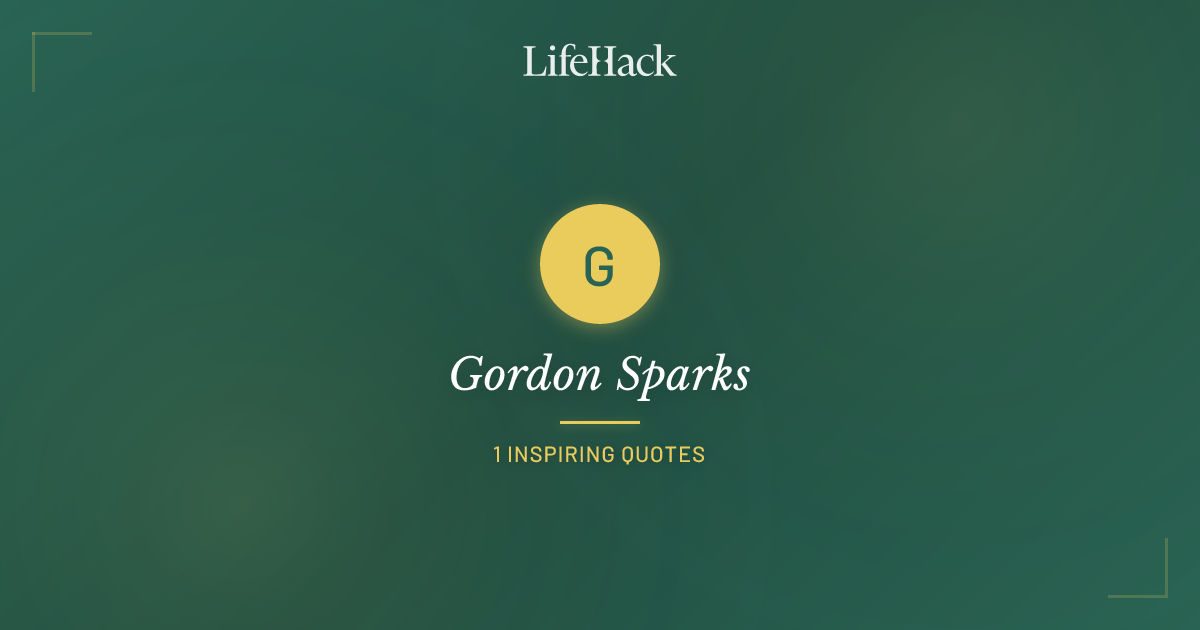 Gordon Sparks Quotes | LifeHack Quotes