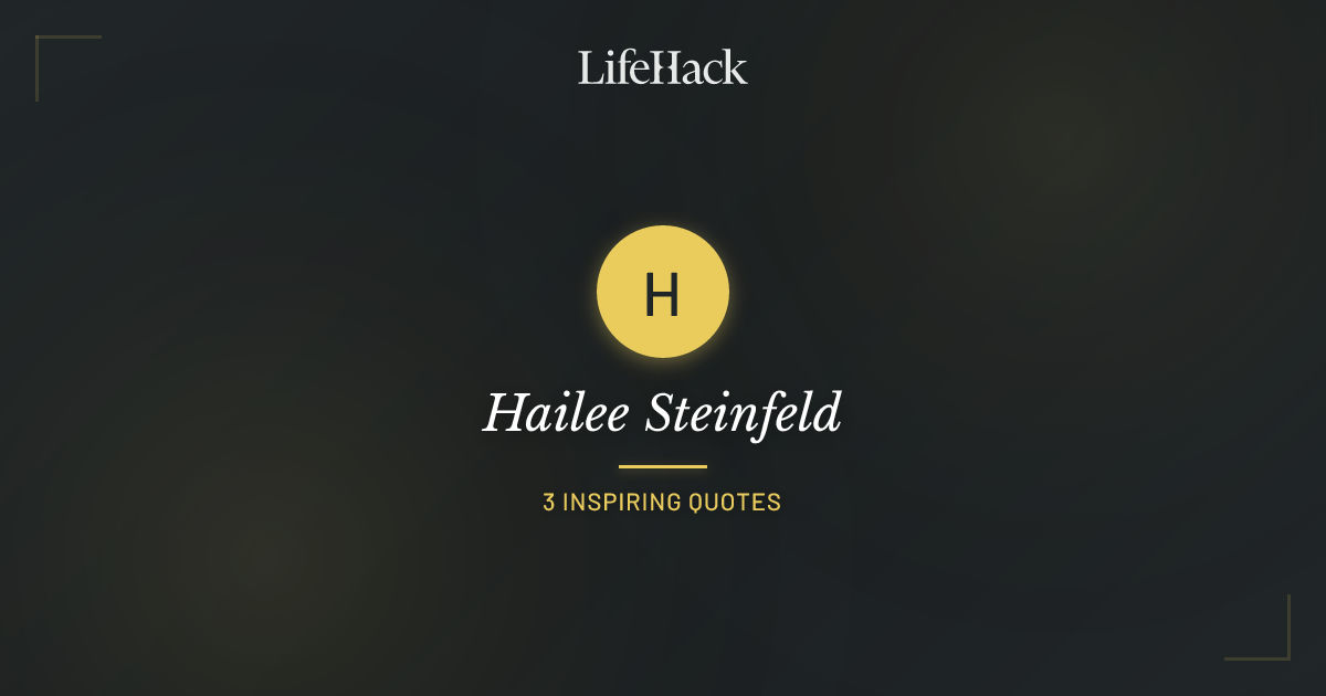 Hailee Steinfeld Quotes | LifeHack Quotes