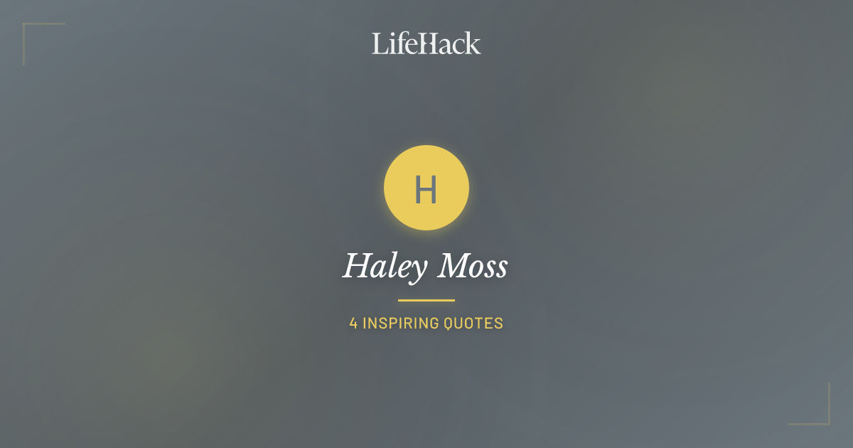 Haley Moss Quotes | LifeHack Quotes
