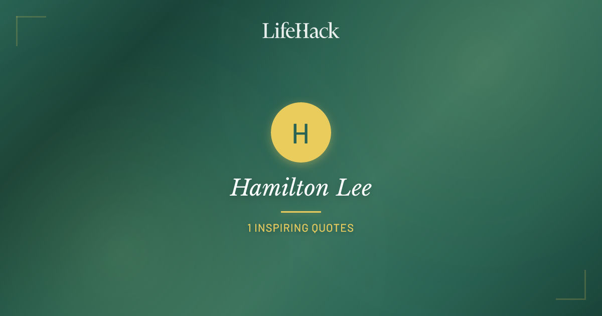 Hamilton Lee Quotes | LifeHack Quotes
