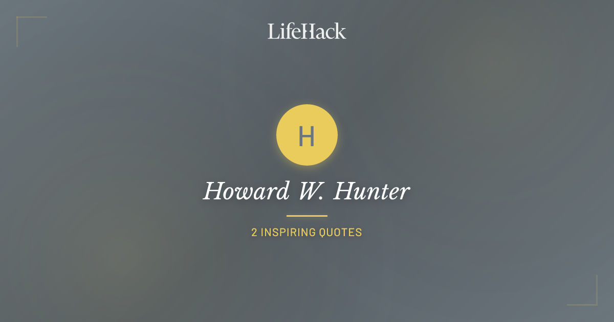 Howard W. Hunter Quotes | LifeHack Quotes