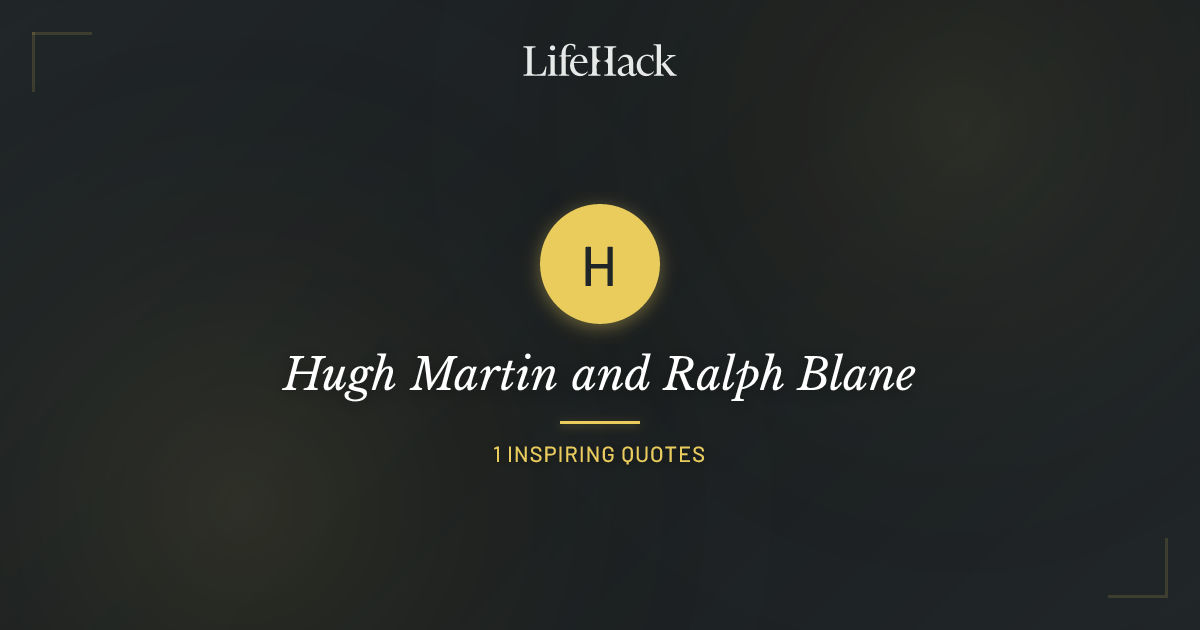Hugh Martin and Ralph Blane Quotes | LifeHack Quotes