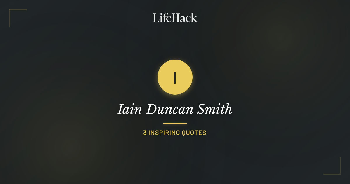 Iain Duncan Smith Quotes | LifeHack Quotes