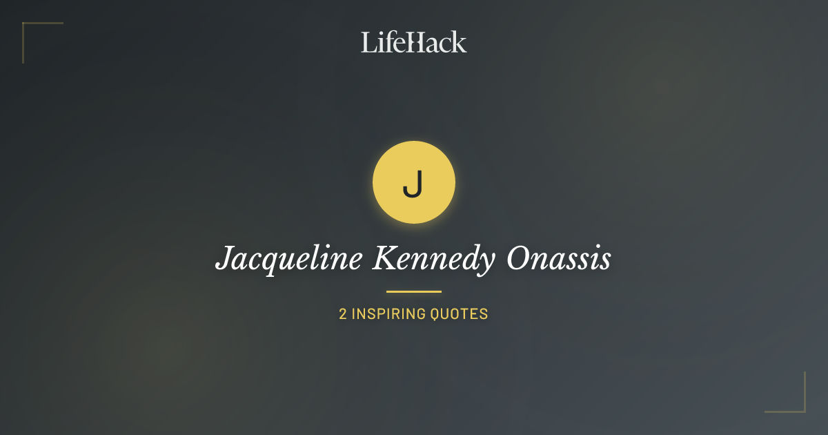 Jacqueline Kennedy Onassis Quotes | LifeHack Quotes