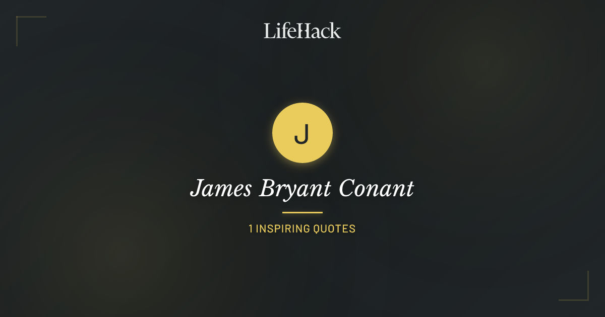 James Bryant Conant Quotes | LifeHack Quotes
