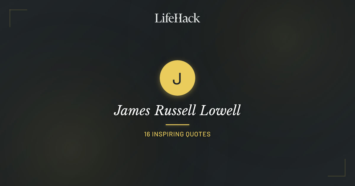 James Russell Lowell Quotes | LifeHack Quotes