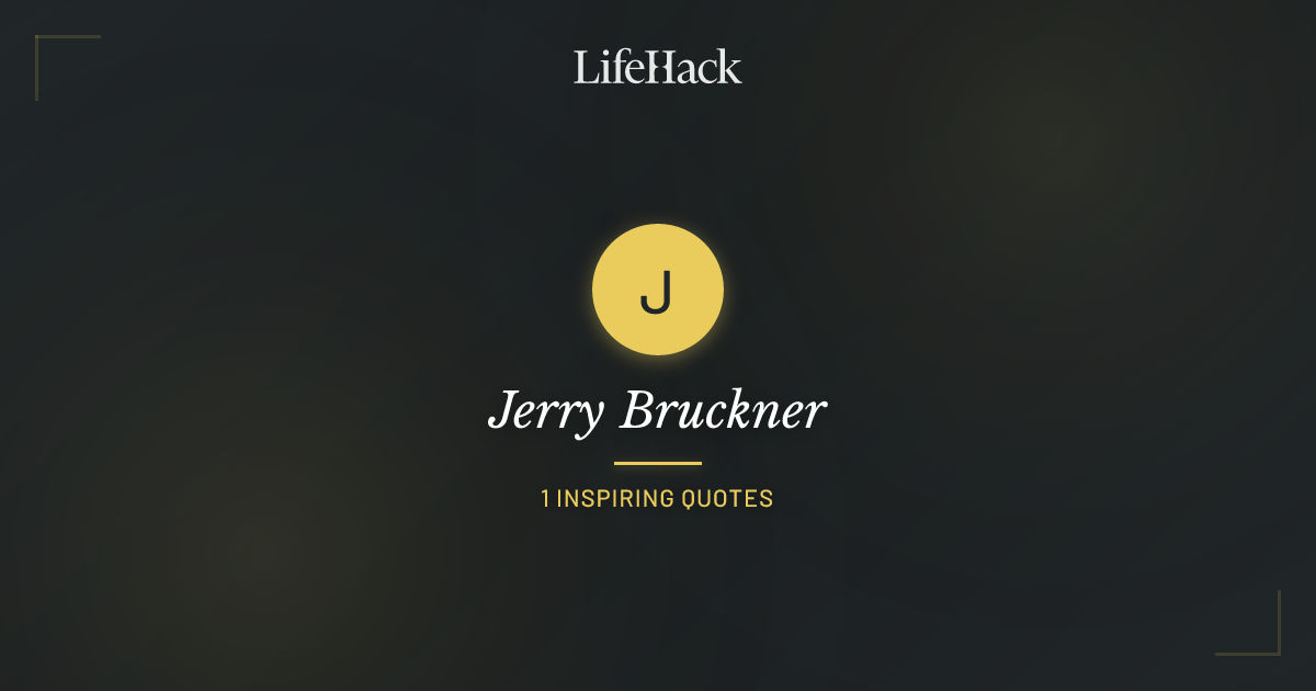 Jerry Bruckner Quotes | LifeHack Quotes