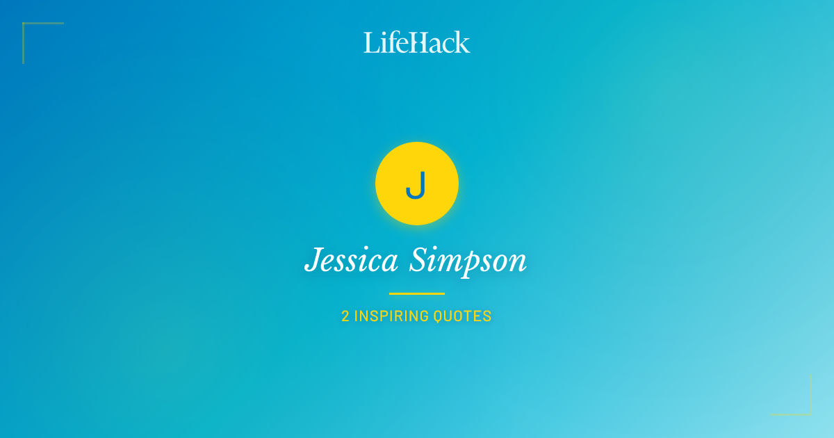 Jessica Simpson Quotes | LifeHack Quotes