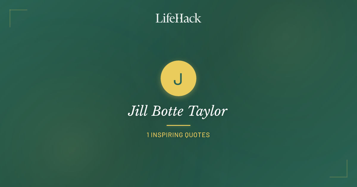 Jill Botte Taylor Quotes | LifeHack Quotes