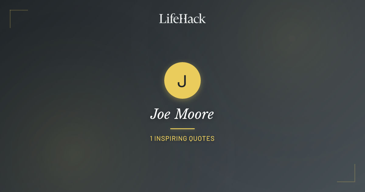 Joe Moore Quotes | LifeHack Quotes