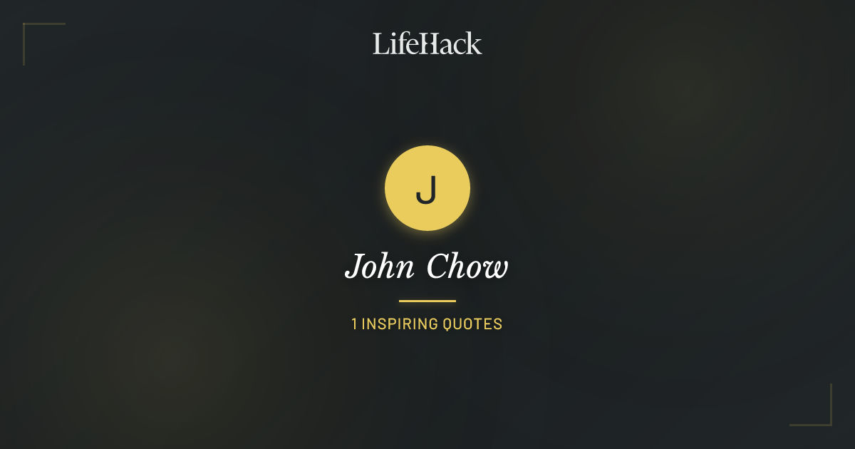 John Chow Quotes | LifeHack Quotes