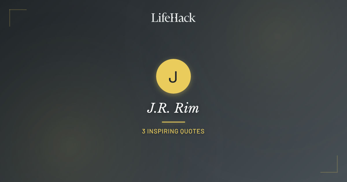J.R. Rim Quotes | LifeHack Quotes