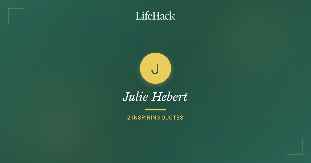Julie Hebert Quotes | LifeHack Quotes
